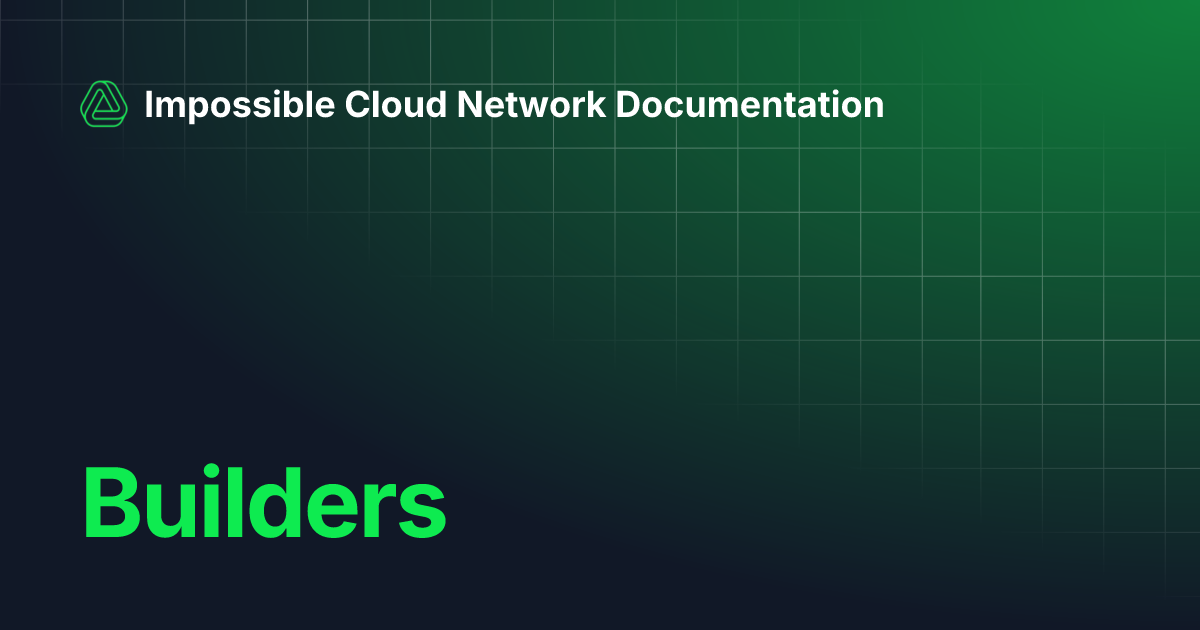 Builders | Impossible Cloud Network Documentation